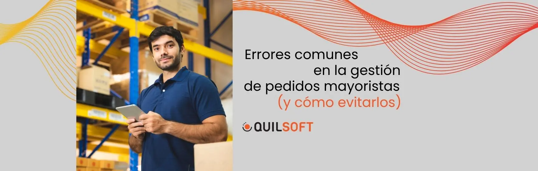 Errores comunes en la gestión de pedidos mayoristas (y cómo evitarlos) | Quilsoft